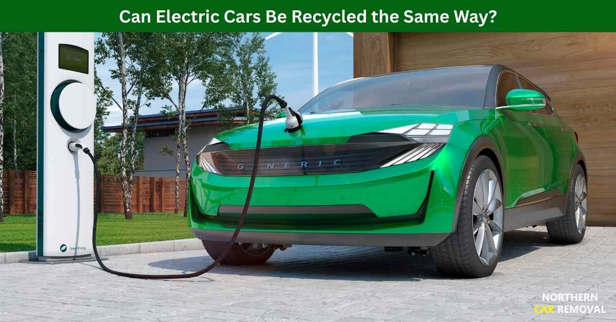 Can Electric Cars Be Recycled the Same Way? » Northern Car Removal